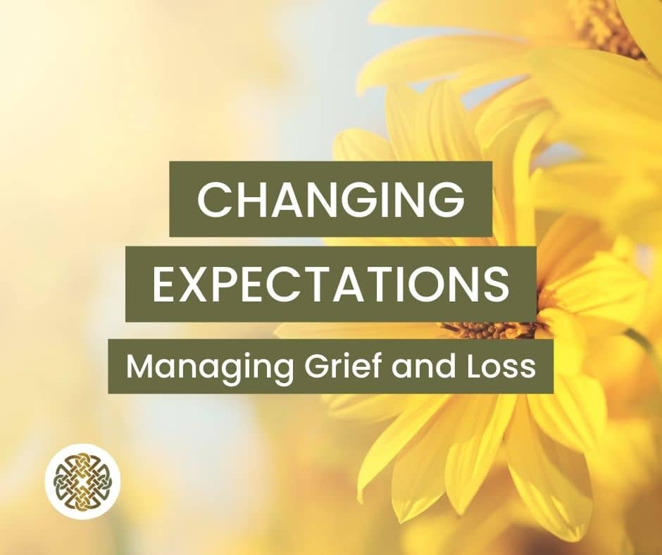 Changing Expectations: Managing Grief and Loss - Family Bound LLC